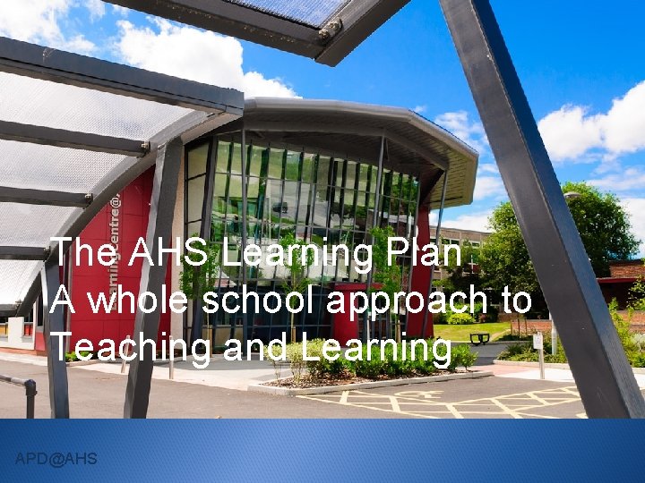 The AHS Learning Plan A whole school approach