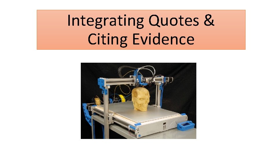 Integrating Quotes Citing Evidence When using evidence to