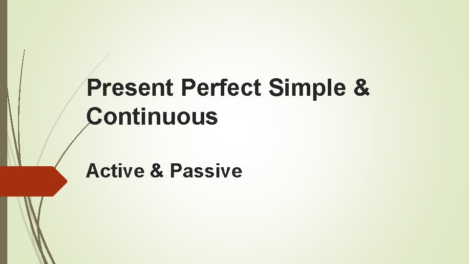 Present Perfect Simple Continuous Active Passive THE USE