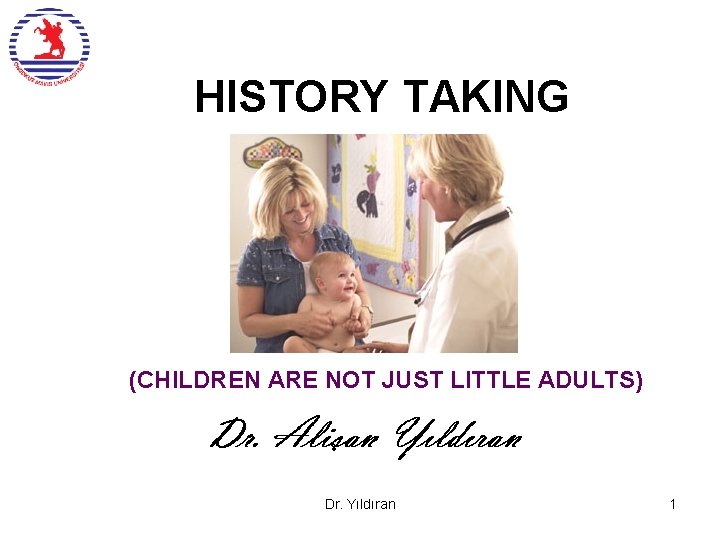 HISTORY TAKING CHILDREN ARE NOT JUST LITTLE ADULTS