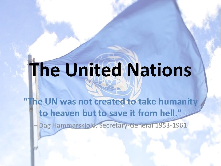 The United Nations The UN was not created