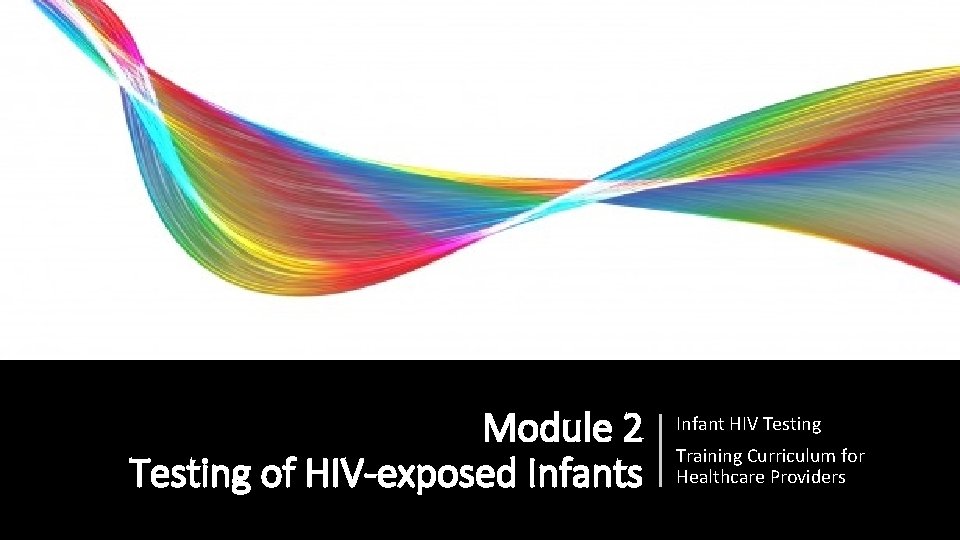 Module 2 Testing of HIVexposed Infants Infant HIV