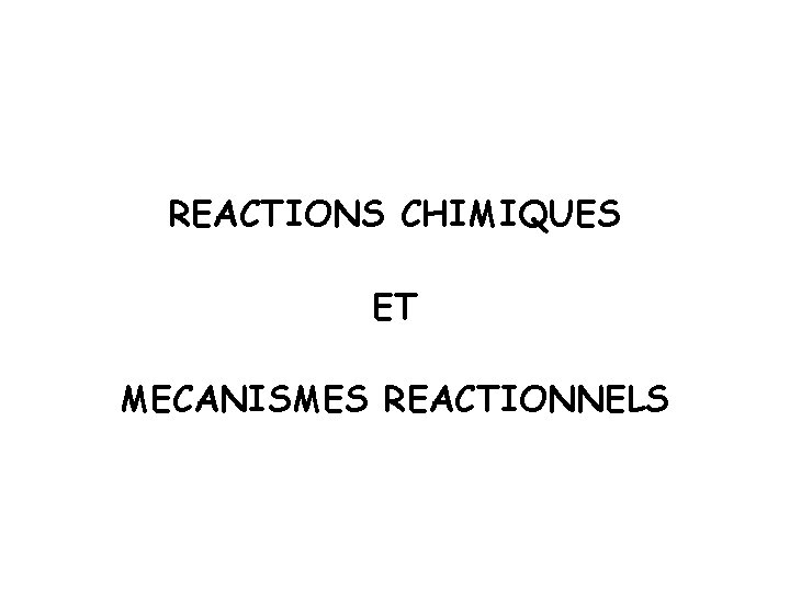 REACTIONS CHIMIQUES ET MECANISMES REACTIONNELS ECRITURE DES MECANIMES