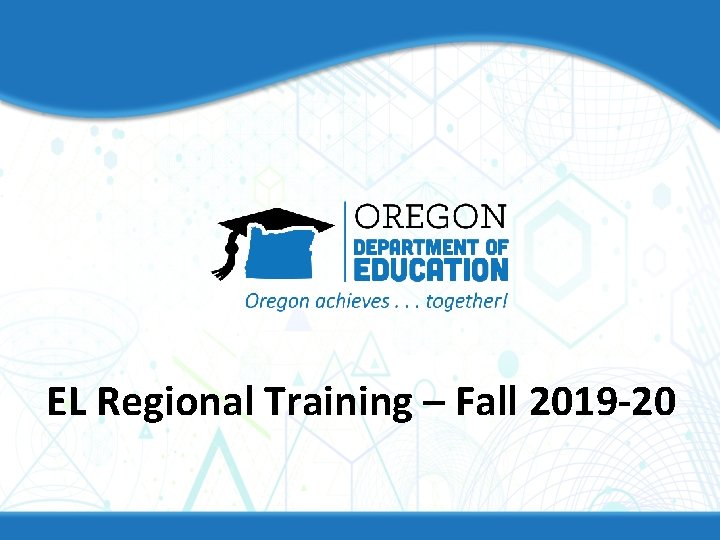 EL Regional Training Fall 2019 20 WELCOME AND