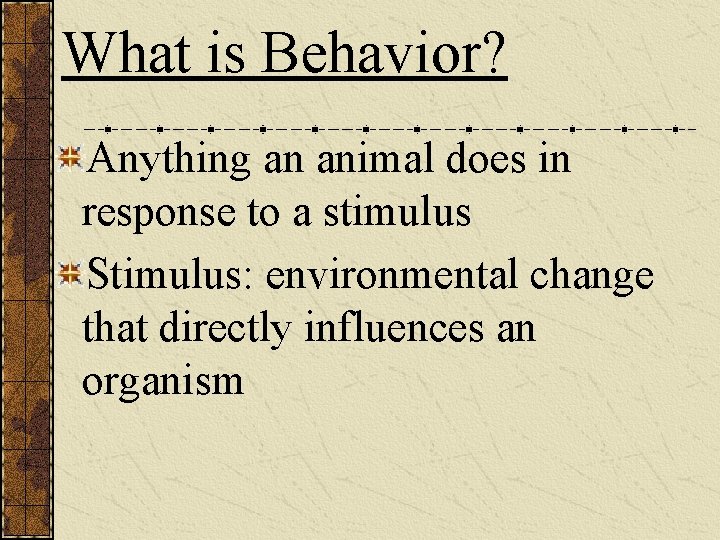 ANIMAL BEHAVIOR What is Behavior Anything an animal