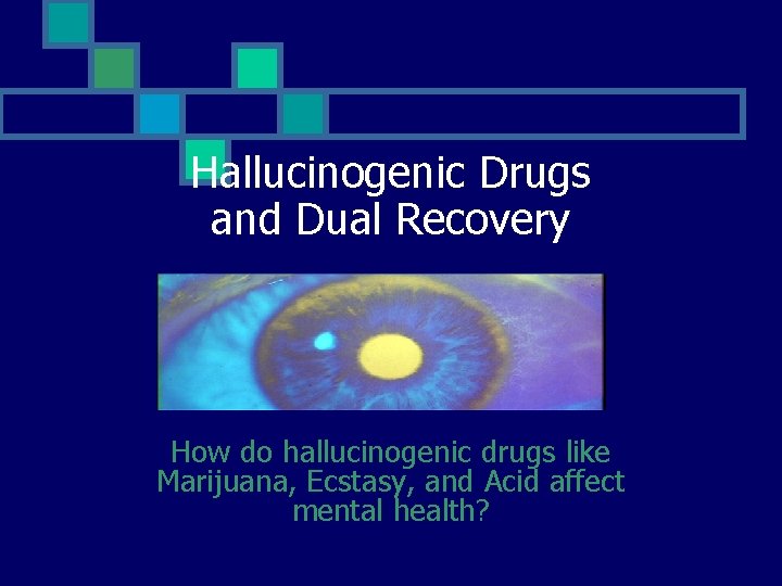 Hallucinogenic Drugs and Dual Recovery How do hallucinogenic