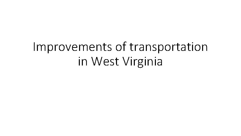 Improvements of transportation in West Virginia Directions Use