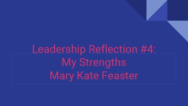 Leadership Reflection 4 My Strengths Mary Kate Feaster