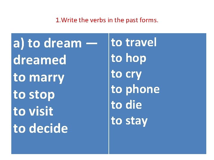 1 Write the verbs in the past forms
