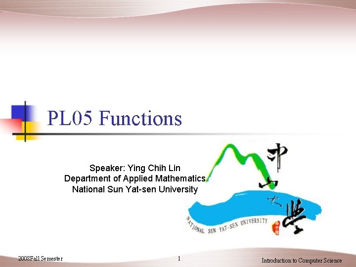 PL 05 Functions Speaker Ying Chih Lin Department