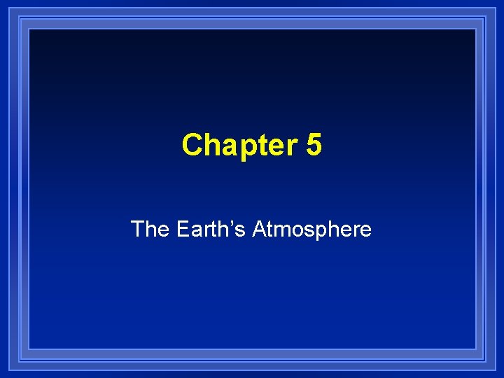 Chapter 5 The Earths Atmosphere Layers of the