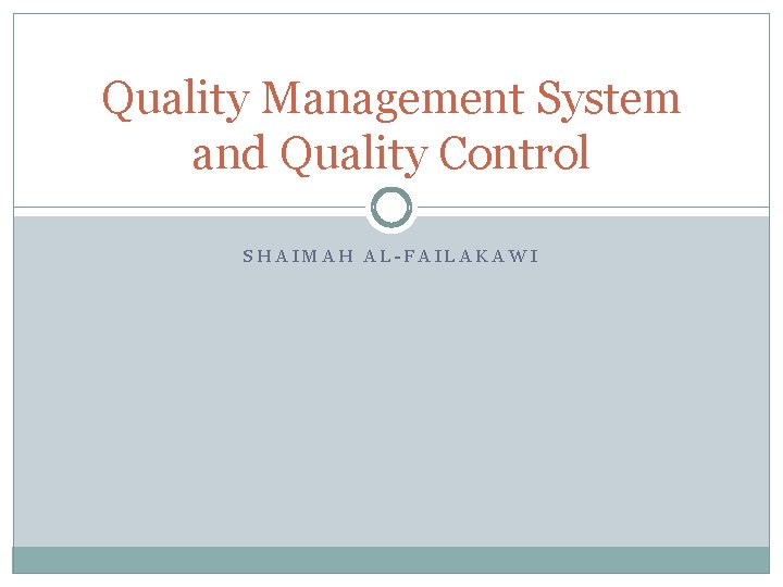 Quality Management System and Quality Control SHAIMAH ALFAILAKAWI