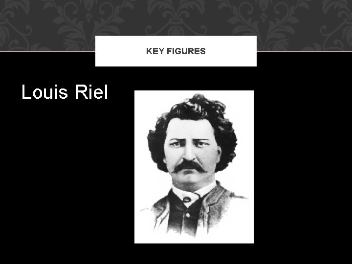 RED RIVER REBELLION 1869 1870 KEY FIGURES Louis