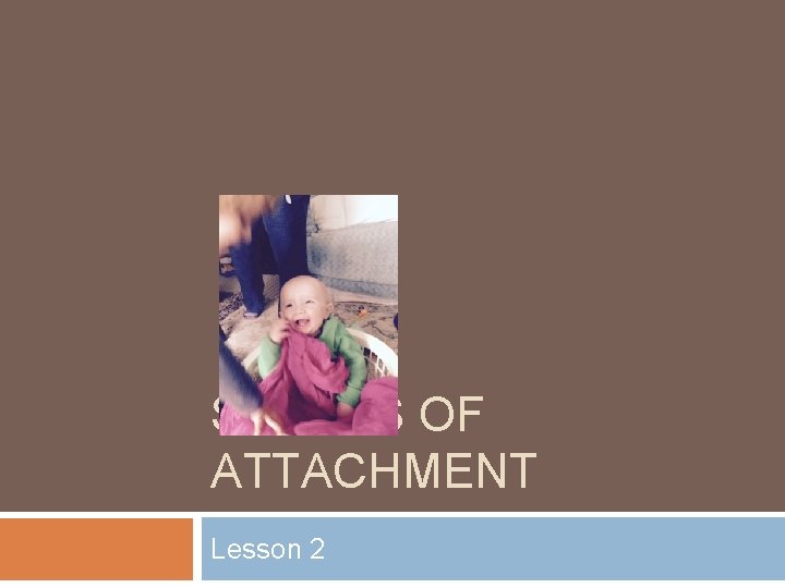 STAGES OF ATTACHMENT Lesson 2 RECAP How might