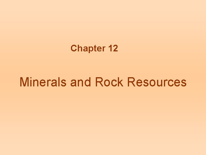 Chapter 12 Minerals and Rock Resources Figure 12
