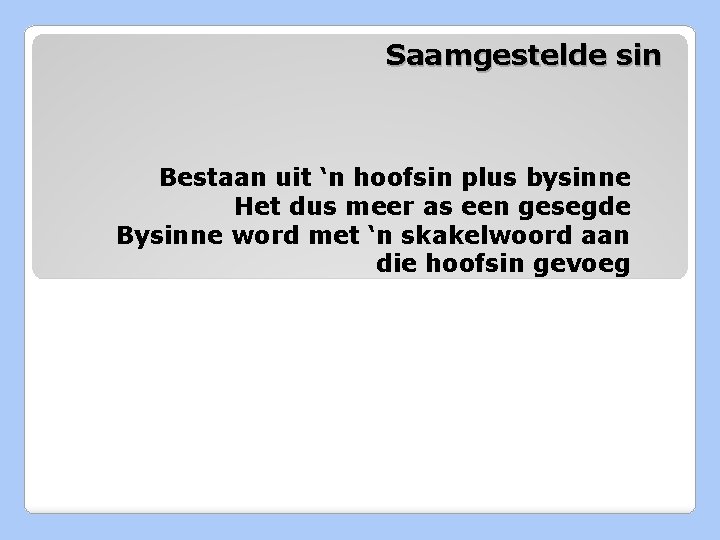 Saamgestelde sin Bestaan uit n hoofsin plus bysinne