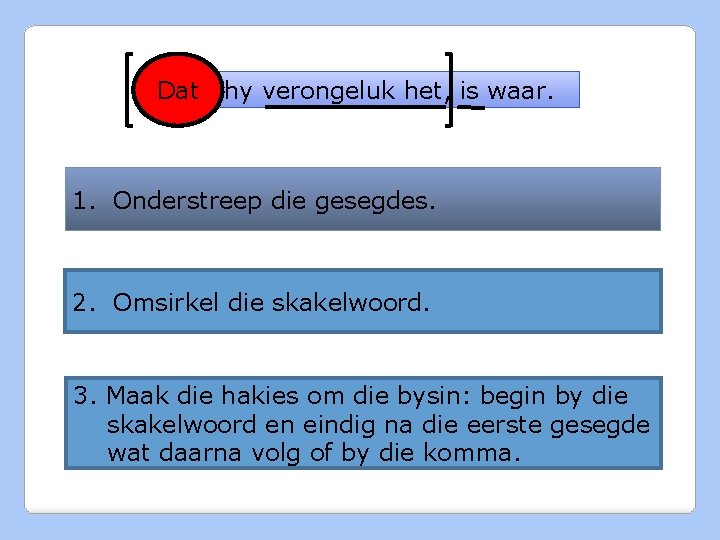Saamgestelde sin Bestaan uit n hoofsin plus bysinne