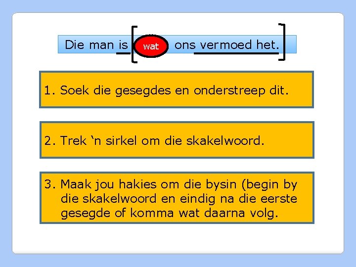 Saamgestelde sin Bestaan uit n hoofsin plus bysinne