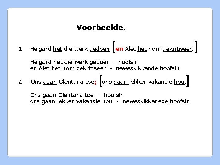 Saamgestelde sin Bestaan uit n hoofsin plus bysinne