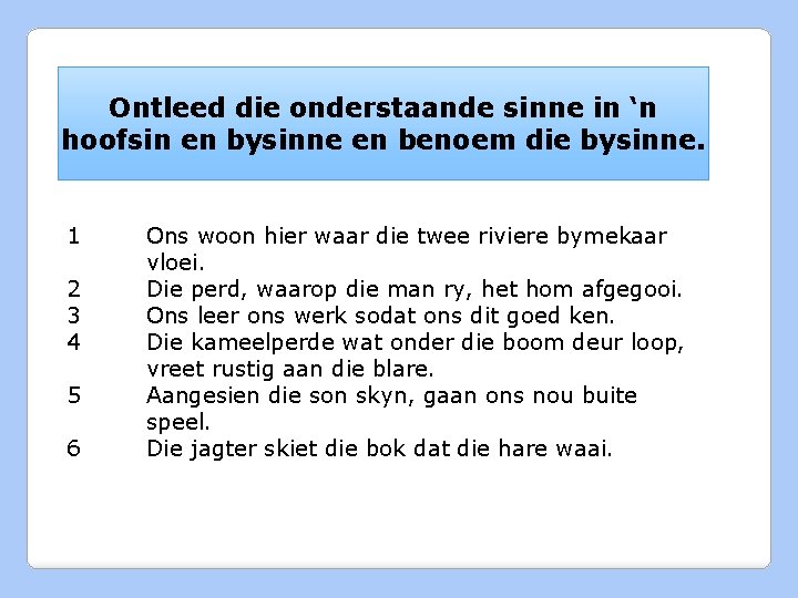 Saamgestelde sin Bestaan uit n hoofsin plus bysinne