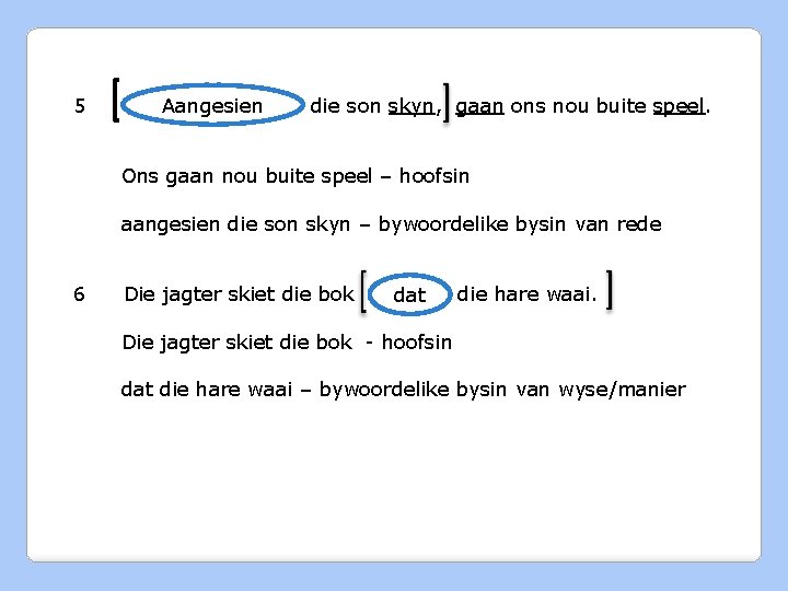 Saamgestelde sin Bestaan uit n hoofsin plus bysinne