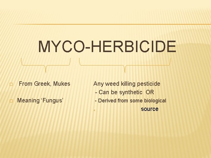 MYCOHERBICIDES MYCOHERBICIDE From Greek Mukes Meaning Fungus Any