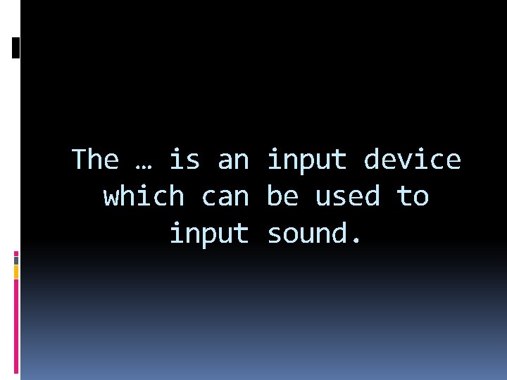INPUT DEVICES Complete the below Complete the below