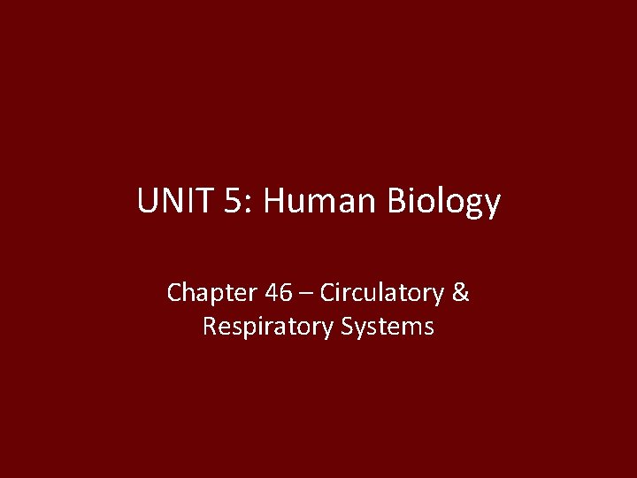 UNIT 5 Human Biology Chapter 46 Circulatory Respiratory