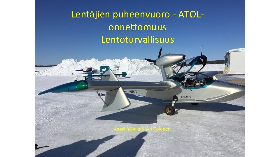 Lentjien puheenvuoro ATOLonnettomuus Lentoturvallisuus Anssi Rekula Ari ...