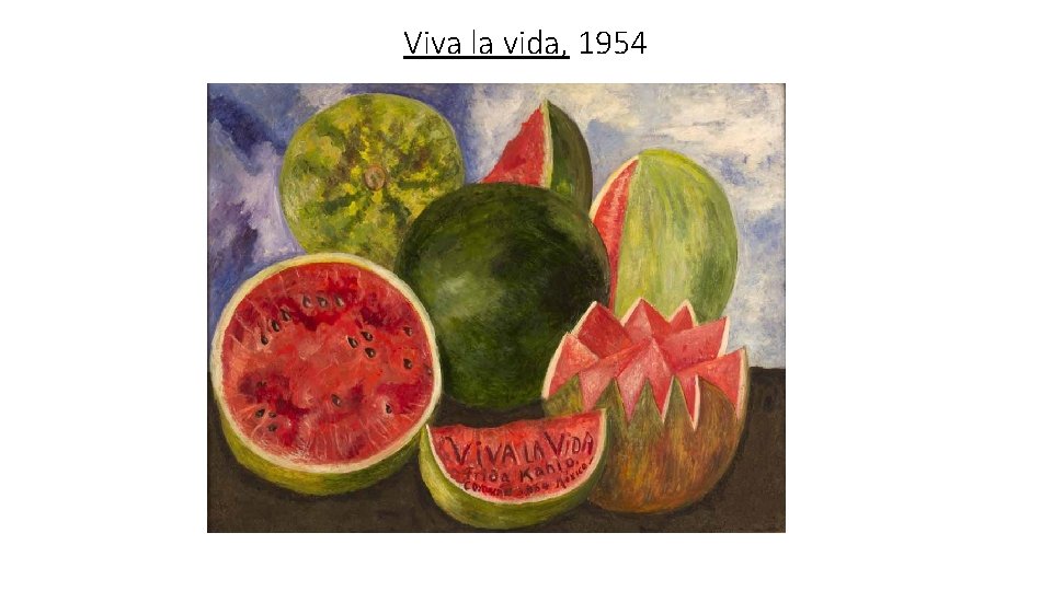 FRIDA KAHLO VIVA LA VIDA Viva la vida