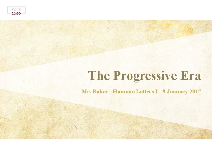 YOUR LOGO The Progressive Era Mr Baker Humane
