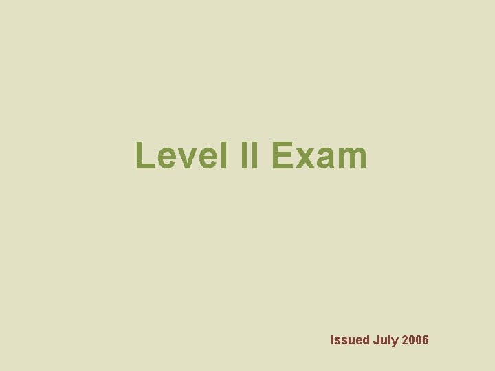 Level II Exam Issued July 2006 If you