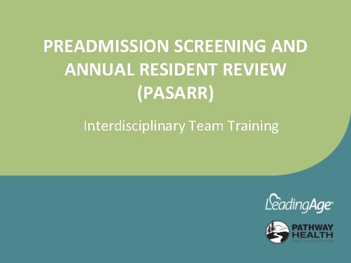 PREADMISSION SCREENING AND ANNUAL RESIDENT REVIEW PASARR Interdisciplinary