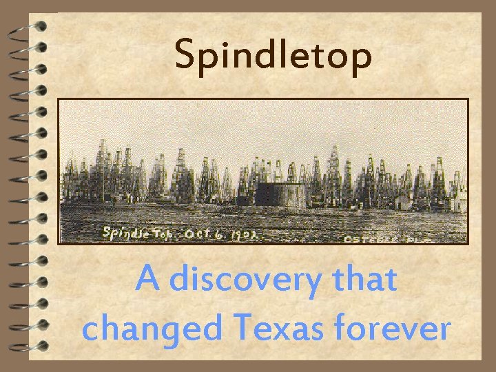 Spindletop A discovery that changed Texas forever Oil