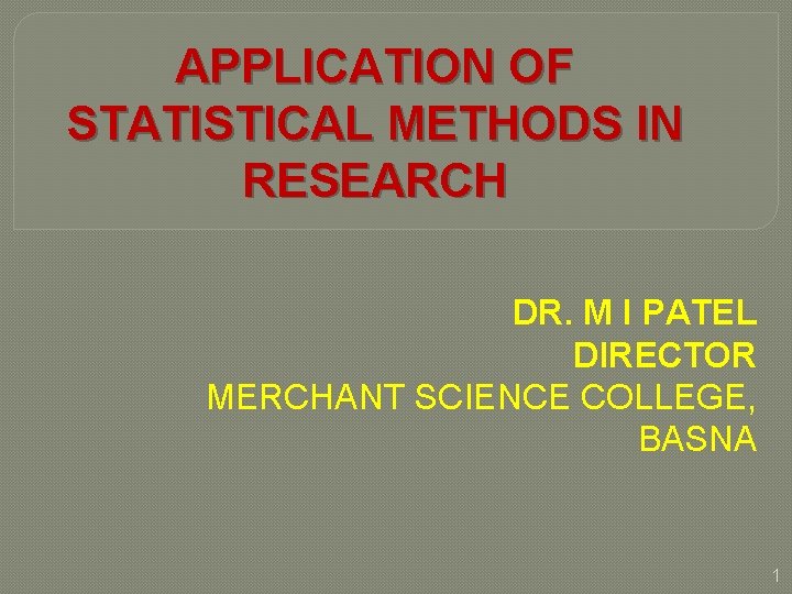 APPLICATION OF STATISTICAL METHODS IN RESEARCH DR M