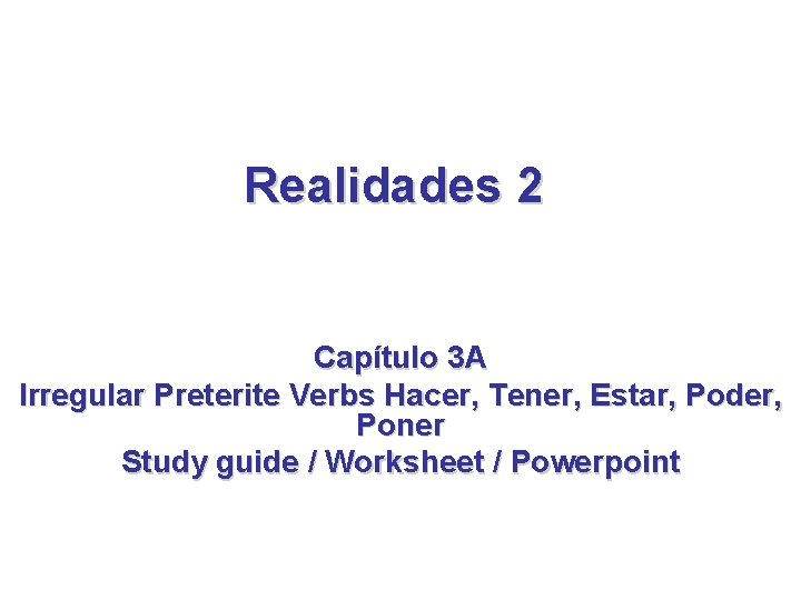 Realidades 2 Captulo 3 A Irregular Preterite Verbs