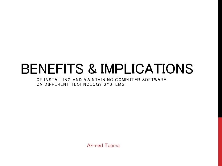 BENEFITS IMPLICATIONS OF INSTALLING AND MAINTAINING COMPUTER SOFTWARE