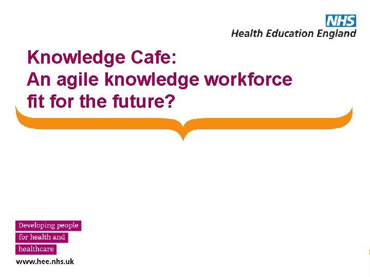 Knowledge Cafe An agile knowledge workforce fit for