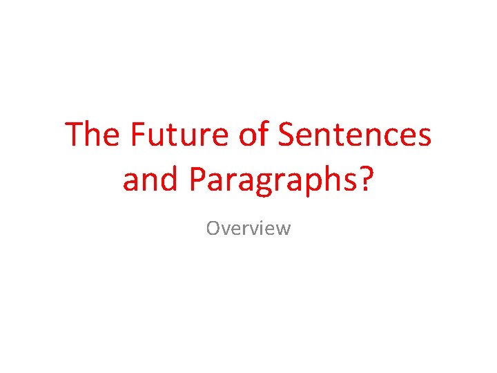 The Future of Sentences and Paragraphs Overview Considerations