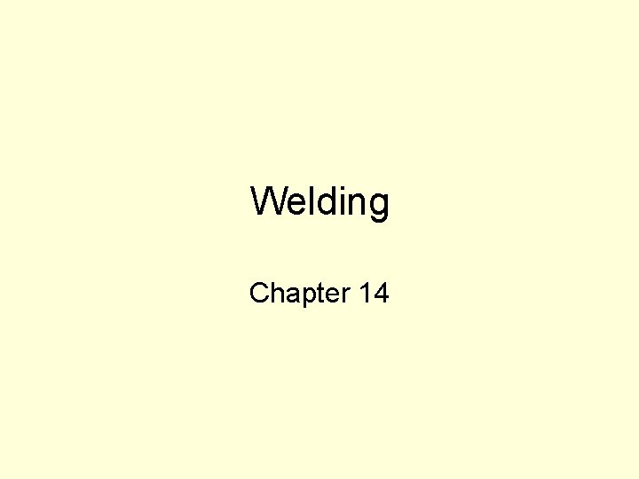 Welding Chapter 14 Welding Two surfaces are literally