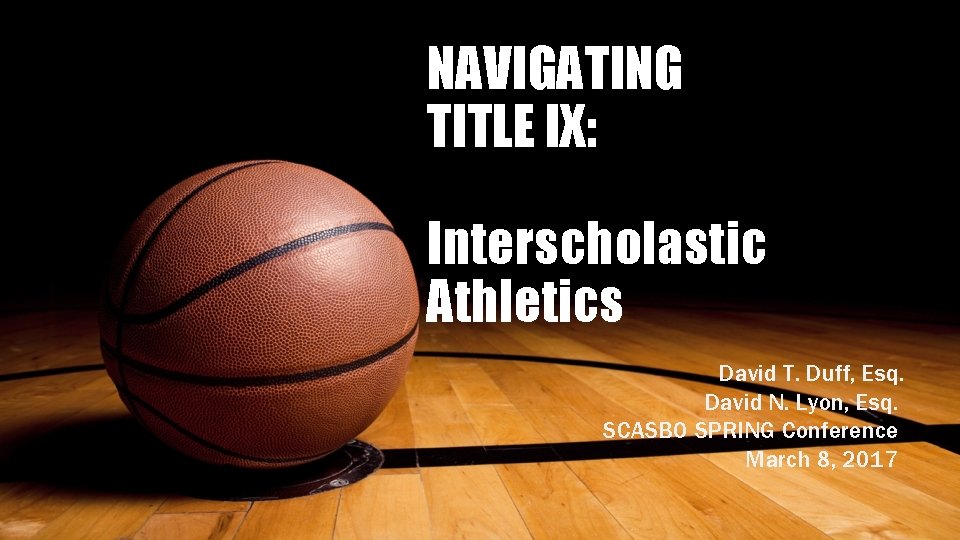NAVIGATING TITLE IX Interscholastic Athletics David T Duff