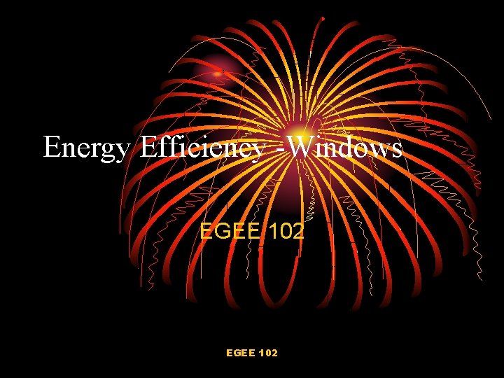 Energy Efficiency Windows EGEE 102 Savings with Efficient