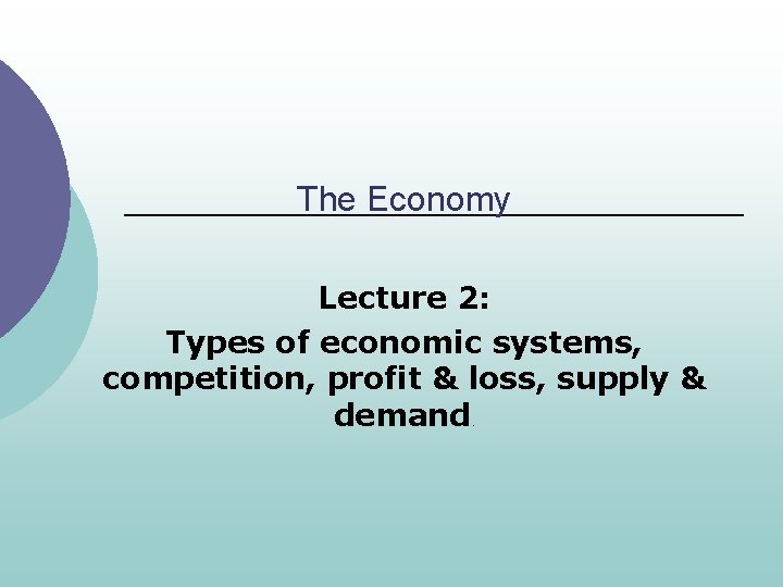 The Economy Lecture 2 Types of economic systems