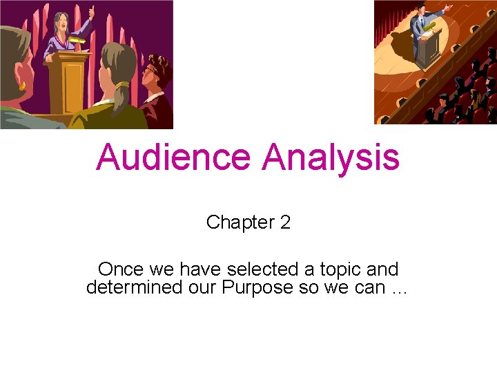Audience Analysis Chapter 2 Once we have selected