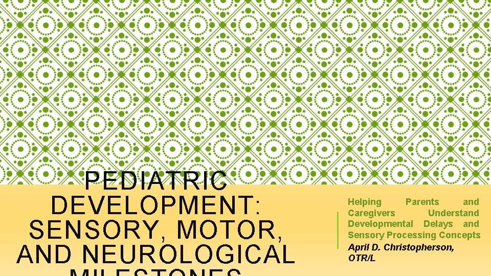PEDIATRIC DEVELOPMENT SENSORY MOTOR AND NEUROLOGICAL Helping Parents