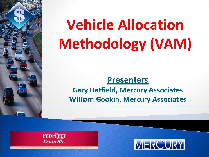 Vehicle Allocation Methodology VAM Presenters Gary Hatfield Mercury