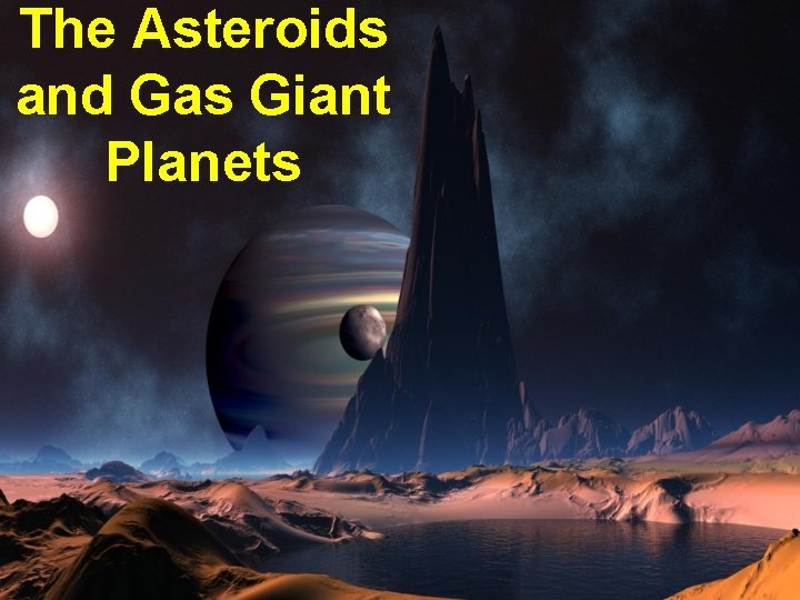 The Asteroids and Gas Giant Planets The Asteroid