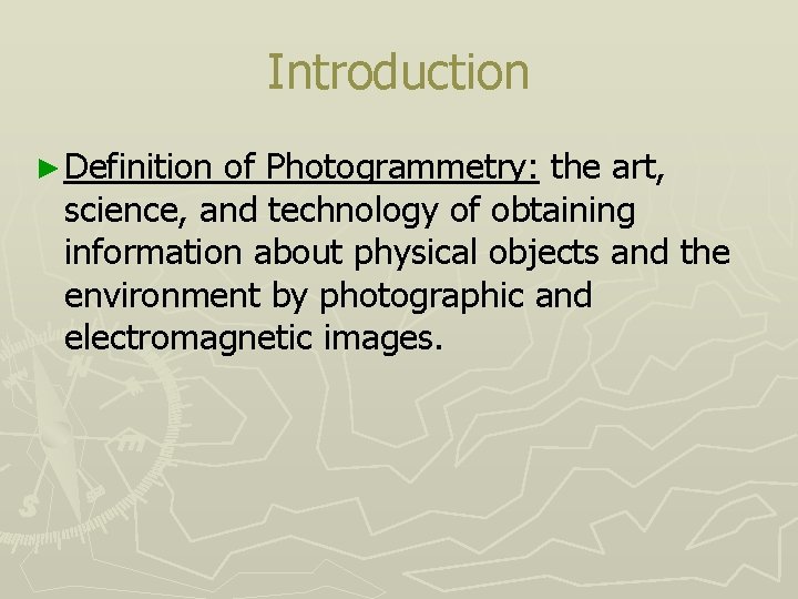Photogrammetry Introduction Definition of Photogrammetry the art science