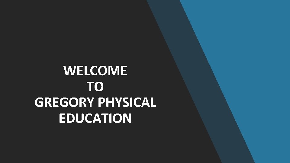 WELCOME TO GREGORY PHYSICAL EDUCATION Our Mission Students