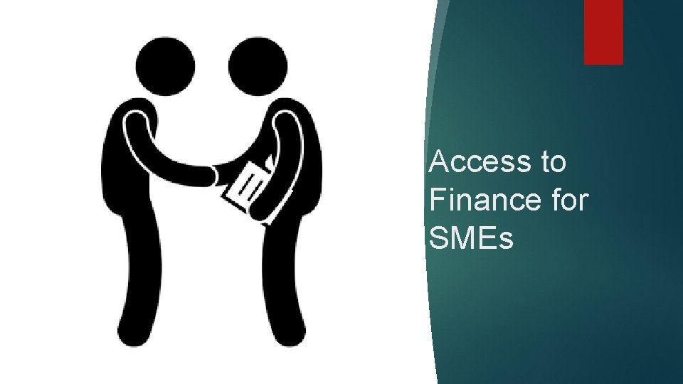 ACCESS TO FINANCE FOR SMES Mr Joseph Borg
